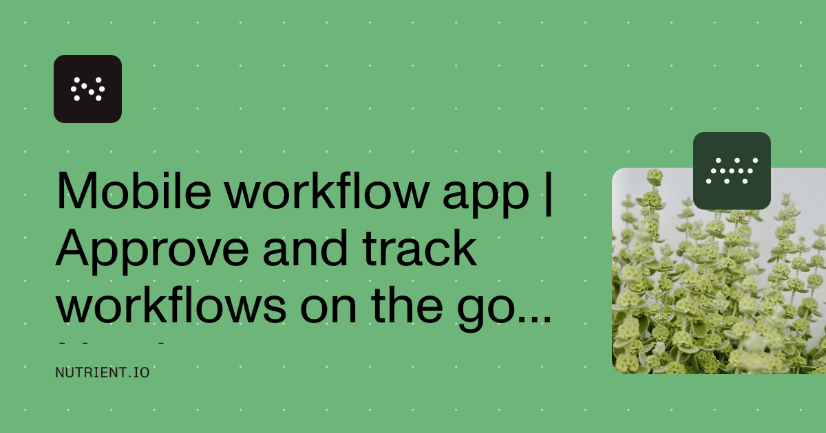 Mobile workflow app | Approve and track workflows on the go | Nutrient