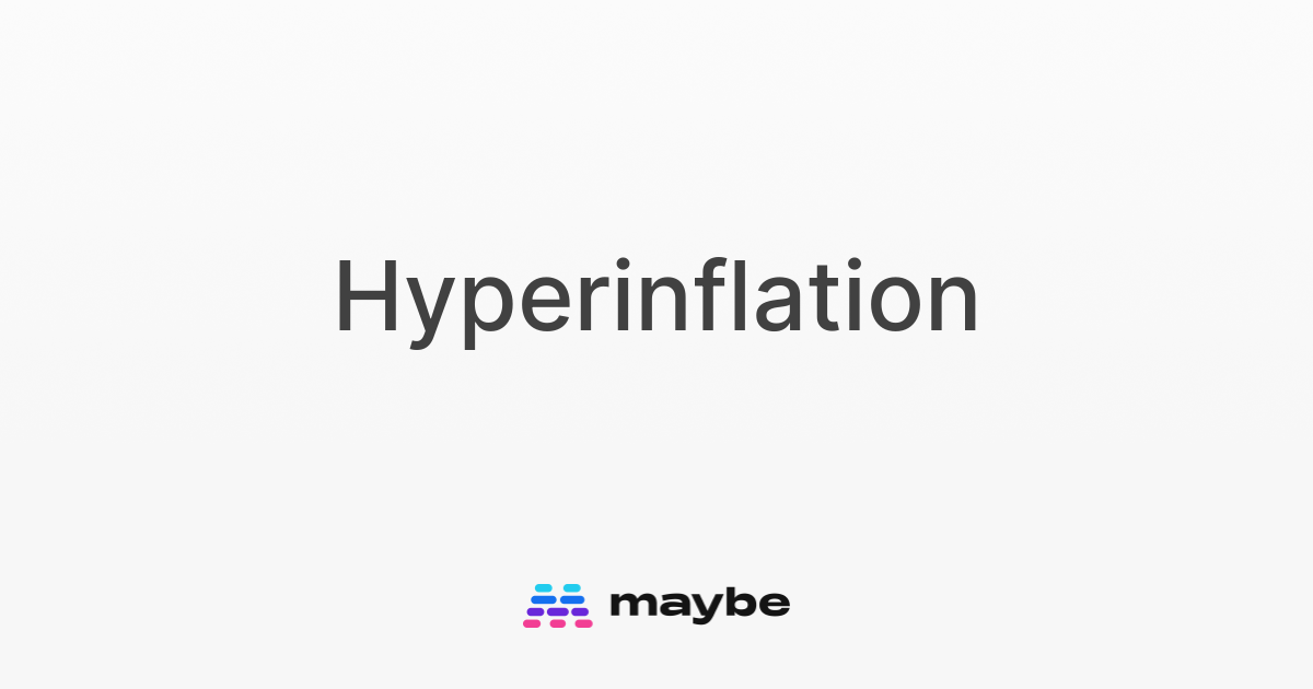 Hyperinflation - Financial Terms - Maybe Finance