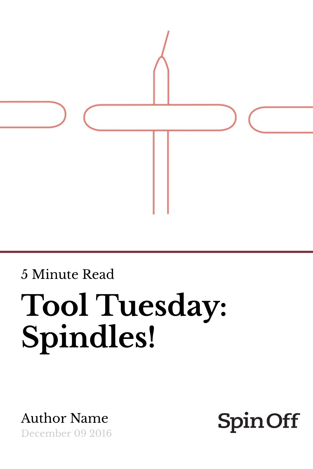 Tool Tuesday: Spindles! | Spin Off