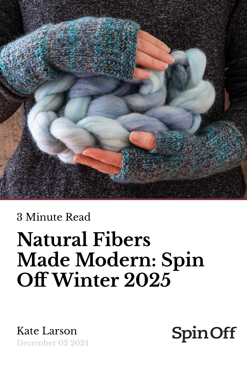 Natural Fibers Made Modern: Spin Off Winter 2025 | Spin Off