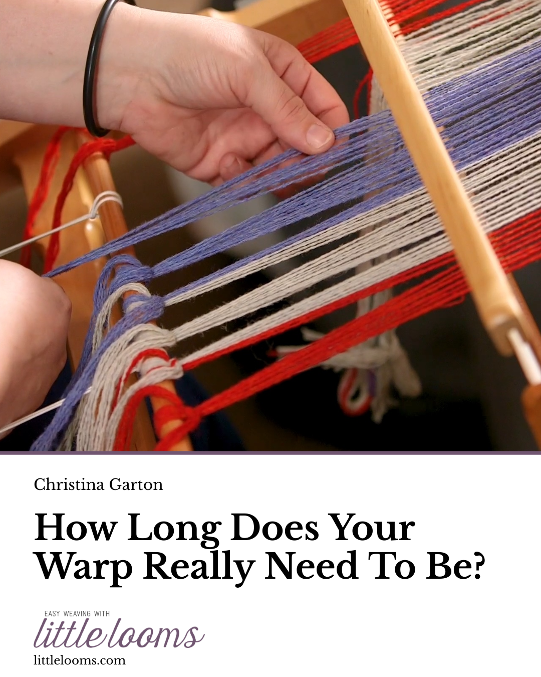 How Long Does Your Warp Really Need To Be? | Little Looms