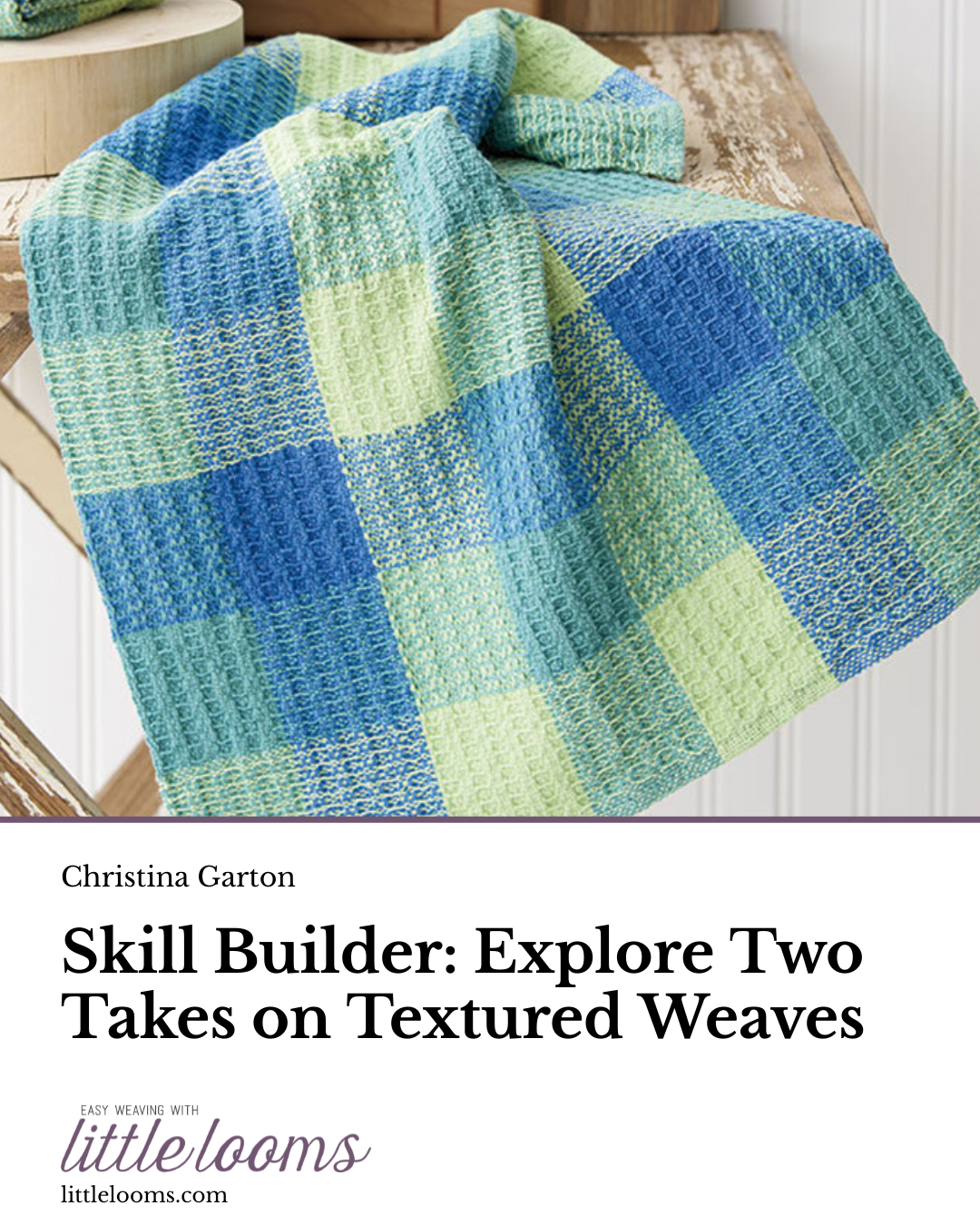 Skill Builder: Explore Two Takes on Textured Weaves | Little Looms