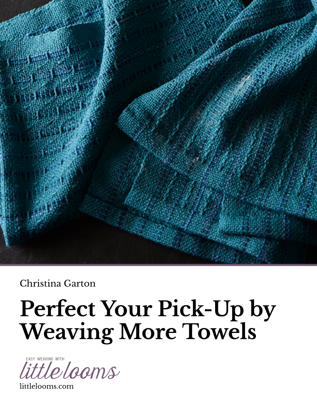 Perfect Your Pick-Up by Weaving More Towels | Little Looms