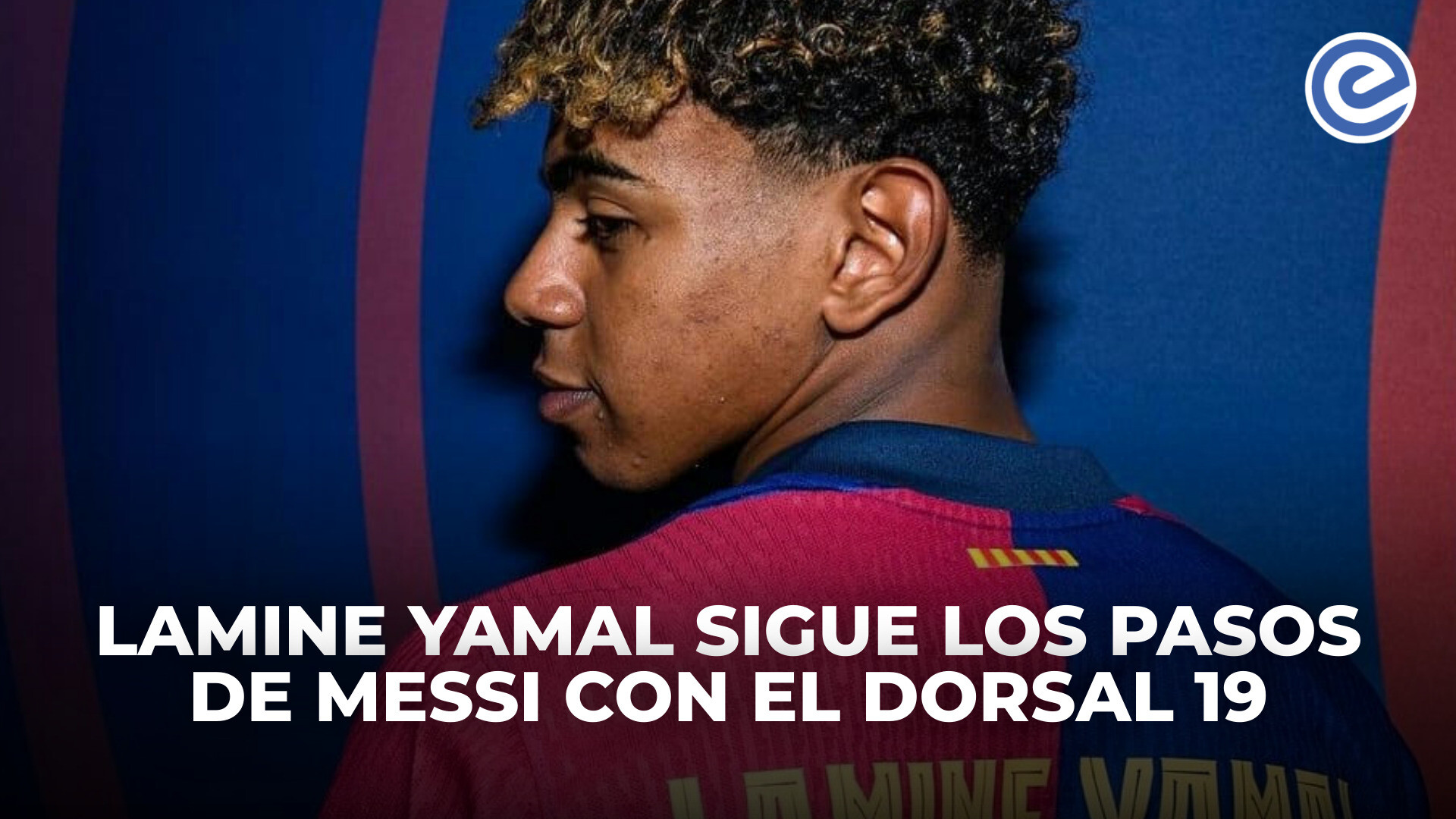 Lamine Yamal sigue los pasos de Messi con el dorsal 19 Lamine Yamal sigue los pasos de Messi con el dorsal 19