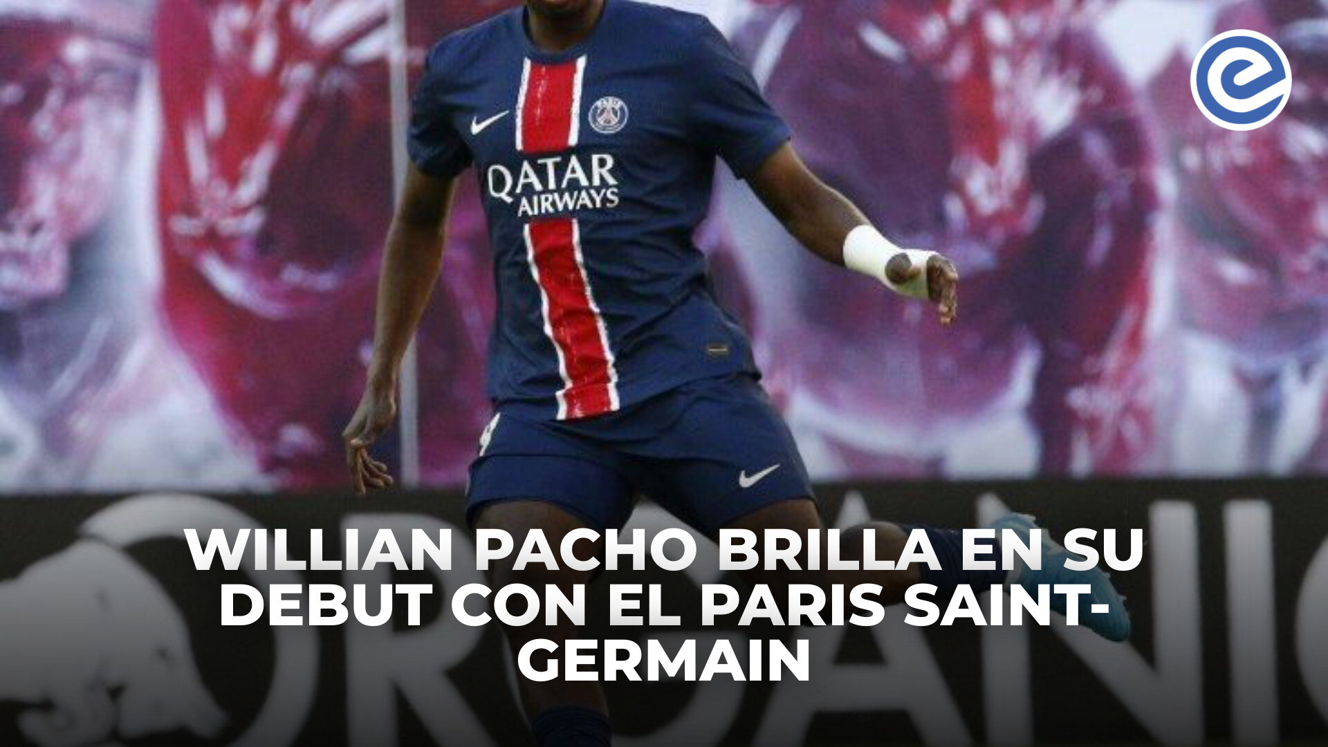 Willian Pacho brilla en su debut con el Paris Saint-Germain