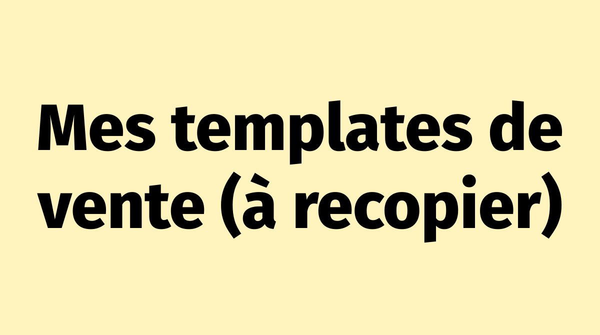 Mes templates de vente (à recopier)