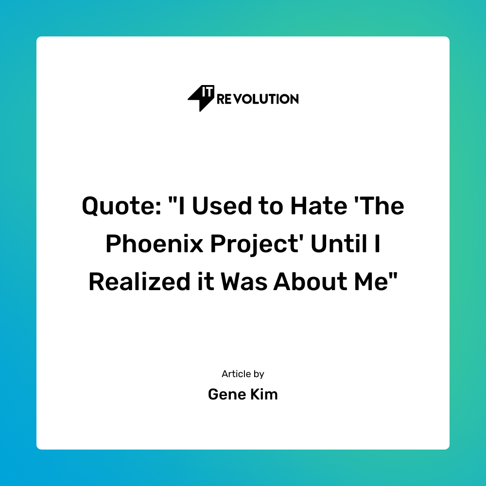 Quote: "I Used to Hate 'The Phoenix Project' Until I Realized it Was ...
