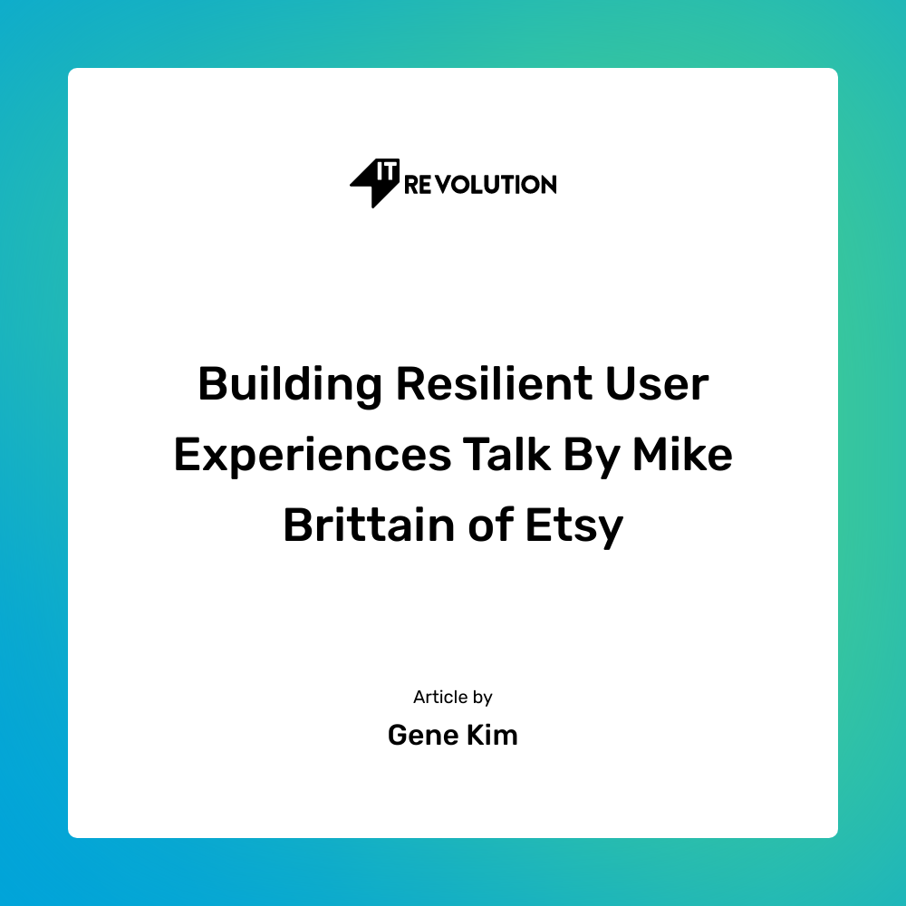 Building Resilient User Experiences Talk By Mike Brittain of Etsy - IT Revolution