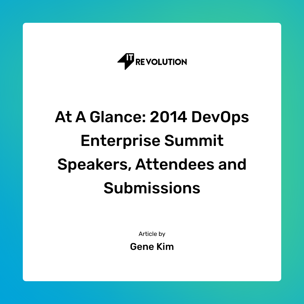 At A Glance: 2014 DevOps Enterprise Summit Speakers, Attendees and ...