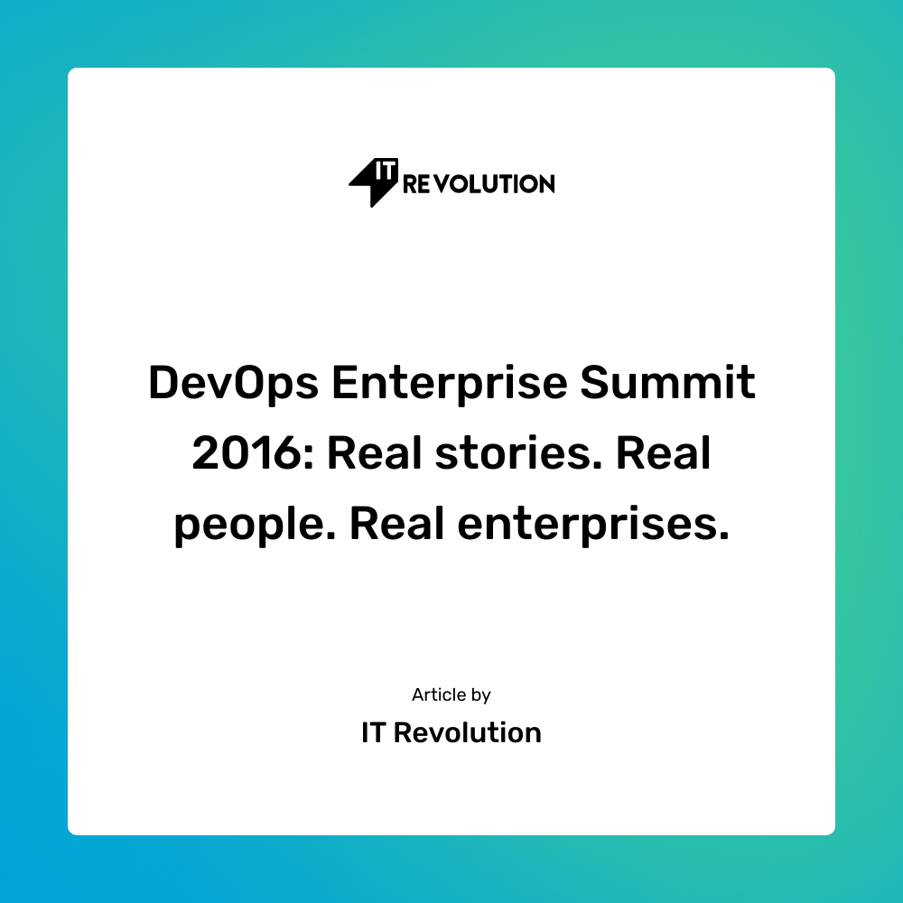 DevOps Enterprise Summit 2016: Real stories. Real people. Real ...