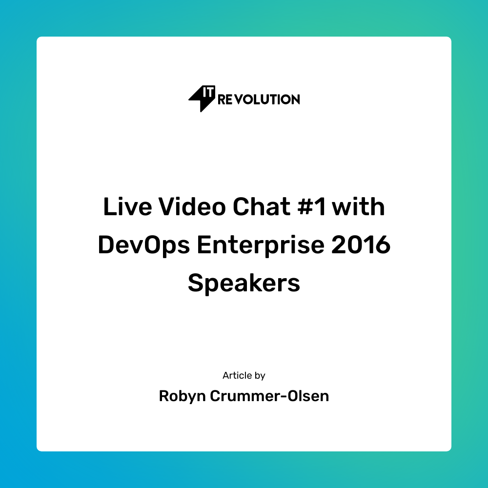 Live Video Chat #1 with DevOps Enterprise 2016 Speakers - IT Revolution