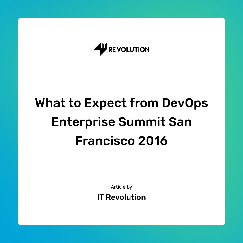 What to Expect from DevOps Enterprise Summit San Francisco 2016 - IT ...