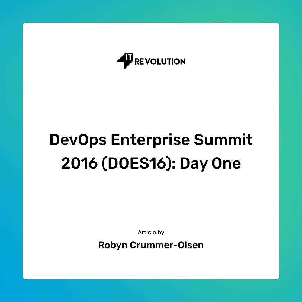 DevOps Enterprise Summit 2016 (DOES16): Day One - IT Revolution