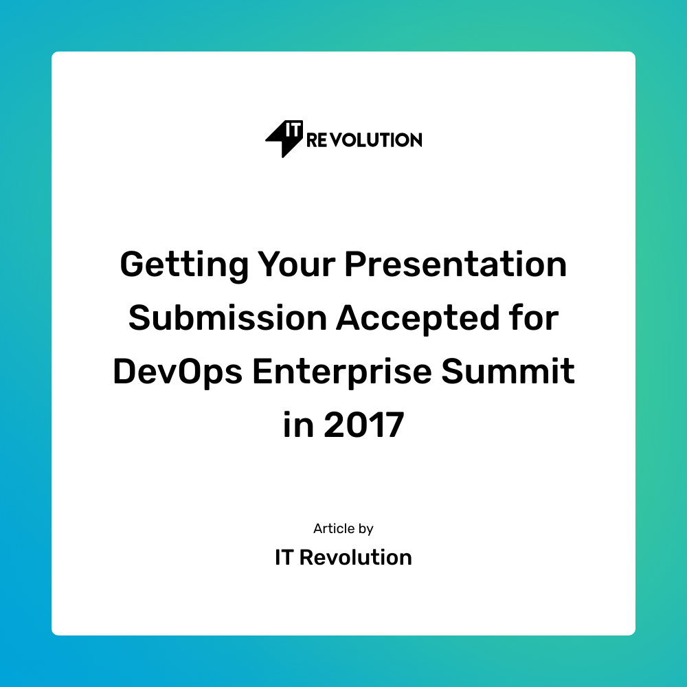 Getting Your Presentation Submission Accepted for DevOps Enterprise ...