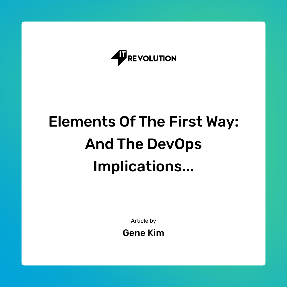 Elements Of The First Way: And The DevOps Implications... - IT Revolution