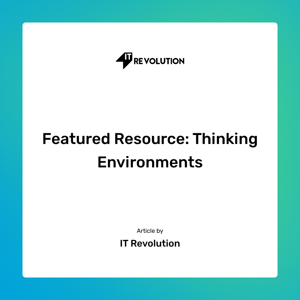 Featured Resource: Thinking Environments - IT Revolution