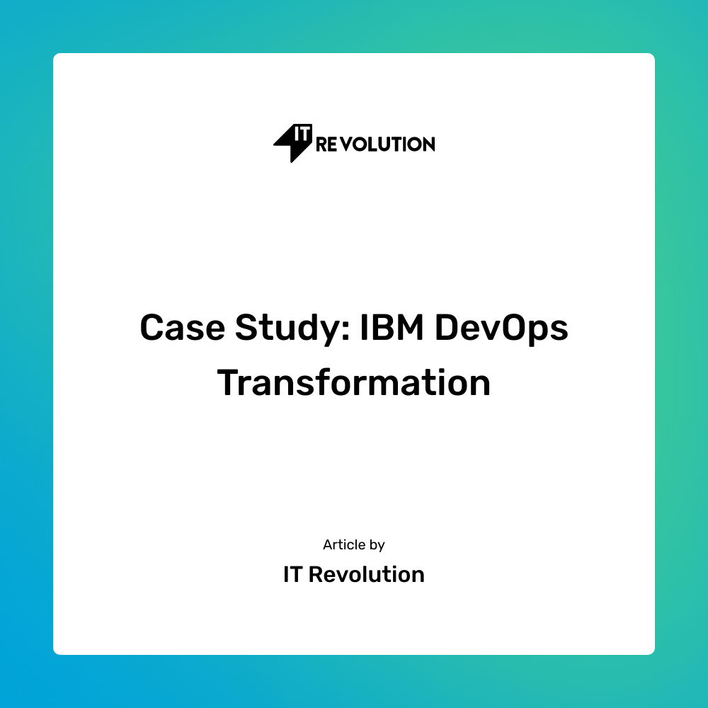 Case Study: IBM DevOps Transformation - IT Revolution