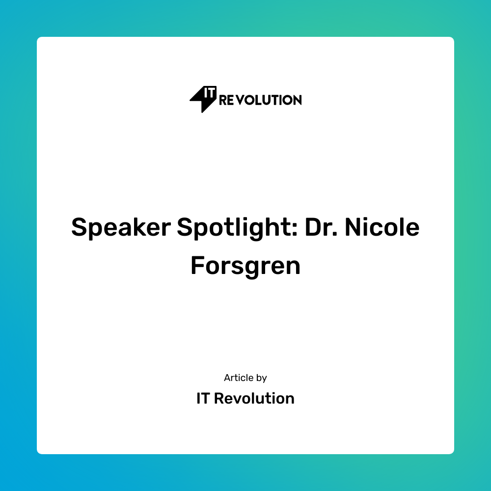 Speaker Spotlight: Dr. Nicole Forsgren - IT Revolution