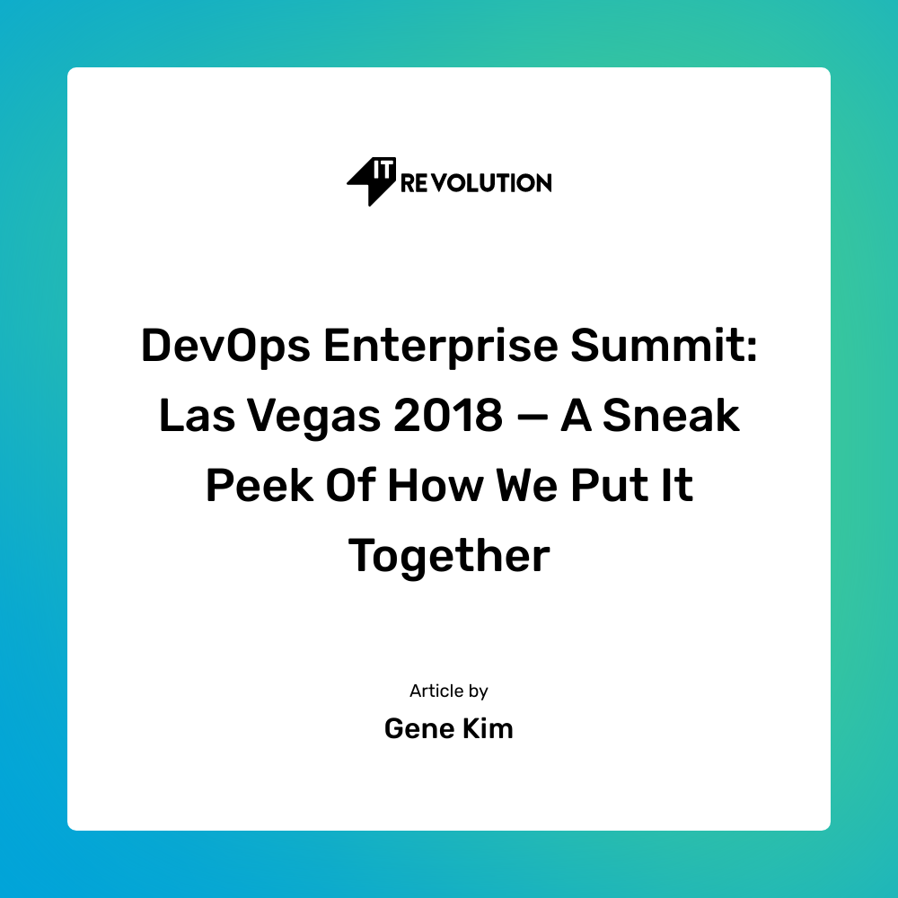 DevOps Enterprise Summit: Las Vegas 2018 — A Sneak Peek Of How We Put It Together - IT Revolution