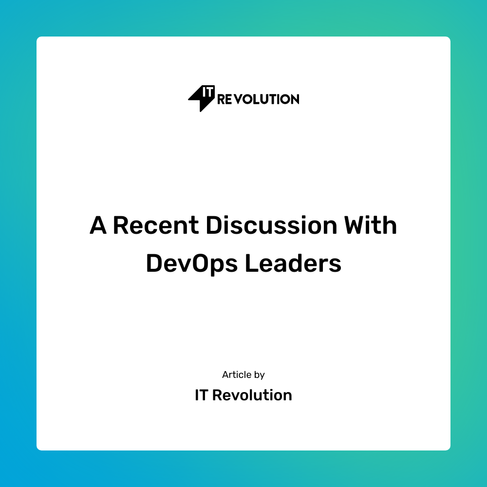 A Recent Discussion With DevOps Leaders - IT Revolution