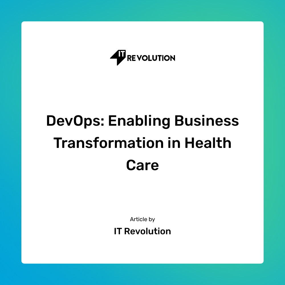 DevOps: Enabling Business Transformation in Health Care - IT Revolution
