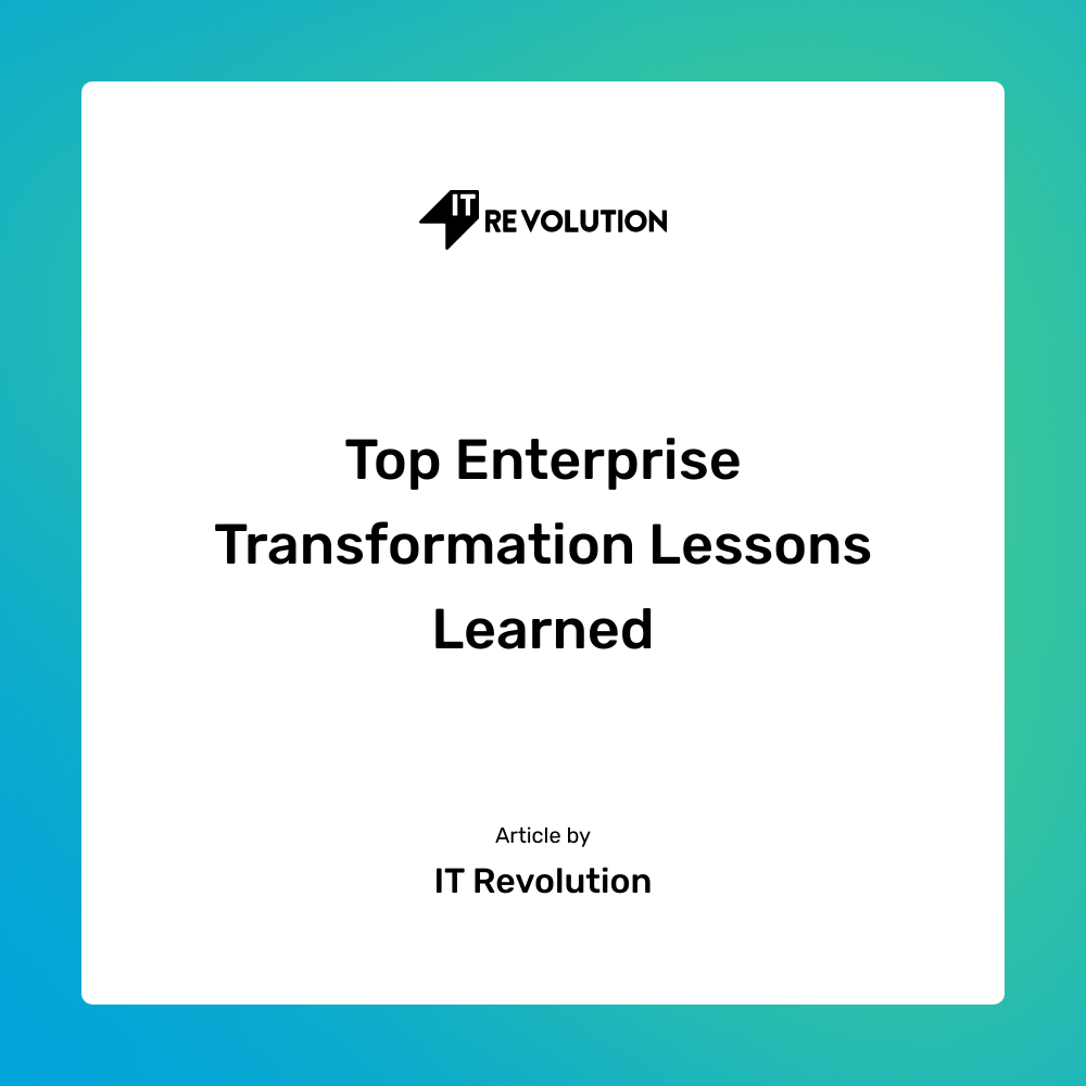 Top Enterprise Transformation Lessons Learned - IT Revolution