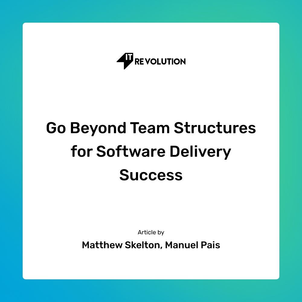 Go Beyond Team Structures for Software Delivery Success - IT Revolution