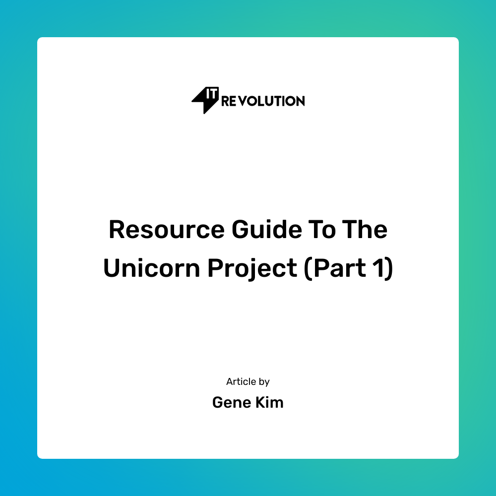 Resource Guide To The Unicorn Project (Part 1) - IT Revolution