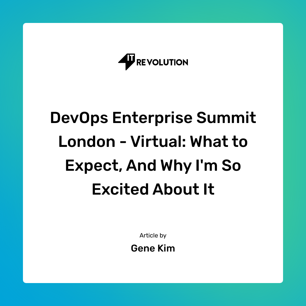DevOps Enterprise Summit London - Virtual: What to Expect, And Why I'm ...
