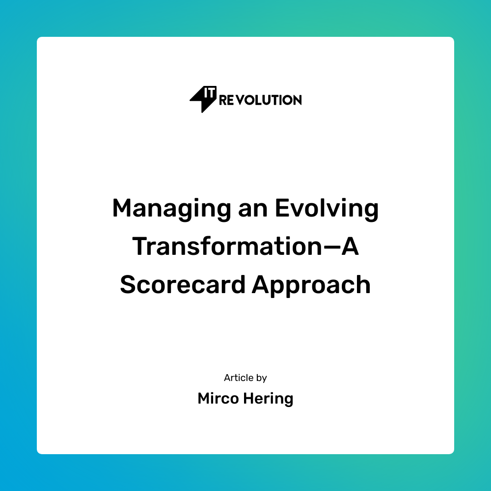 Managing an Evolving Transformation—A Scorecard Approach - IT Revolution