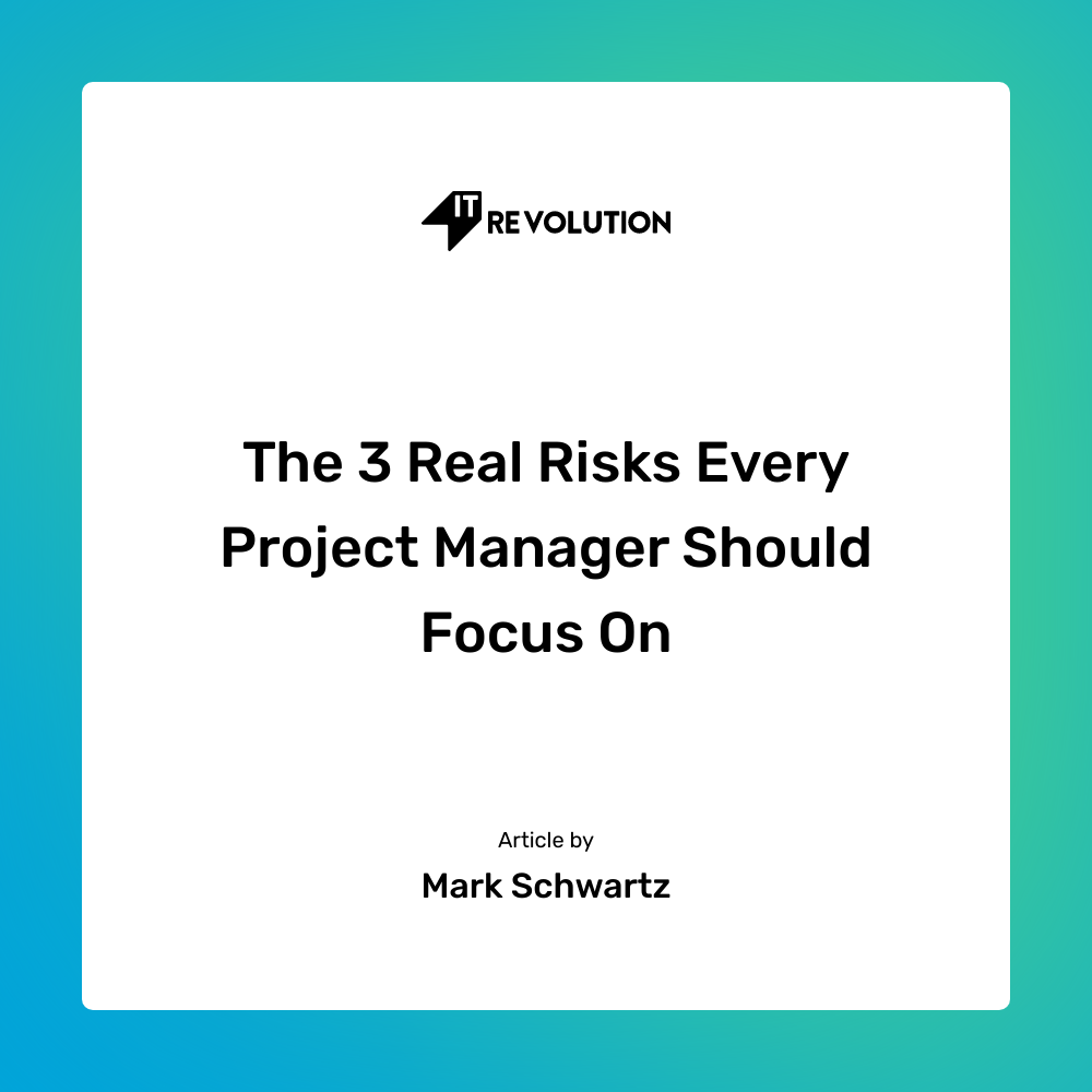 The 3 Real Risks Every Project Manager Should Focus On - IT Revolution