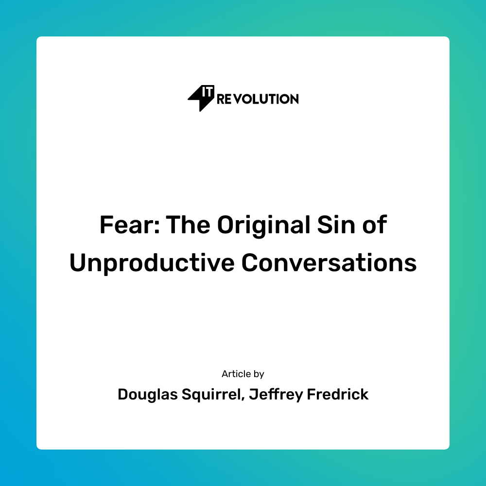 Fear: The Original Sin of Unproductive Conversations - IT Revolution