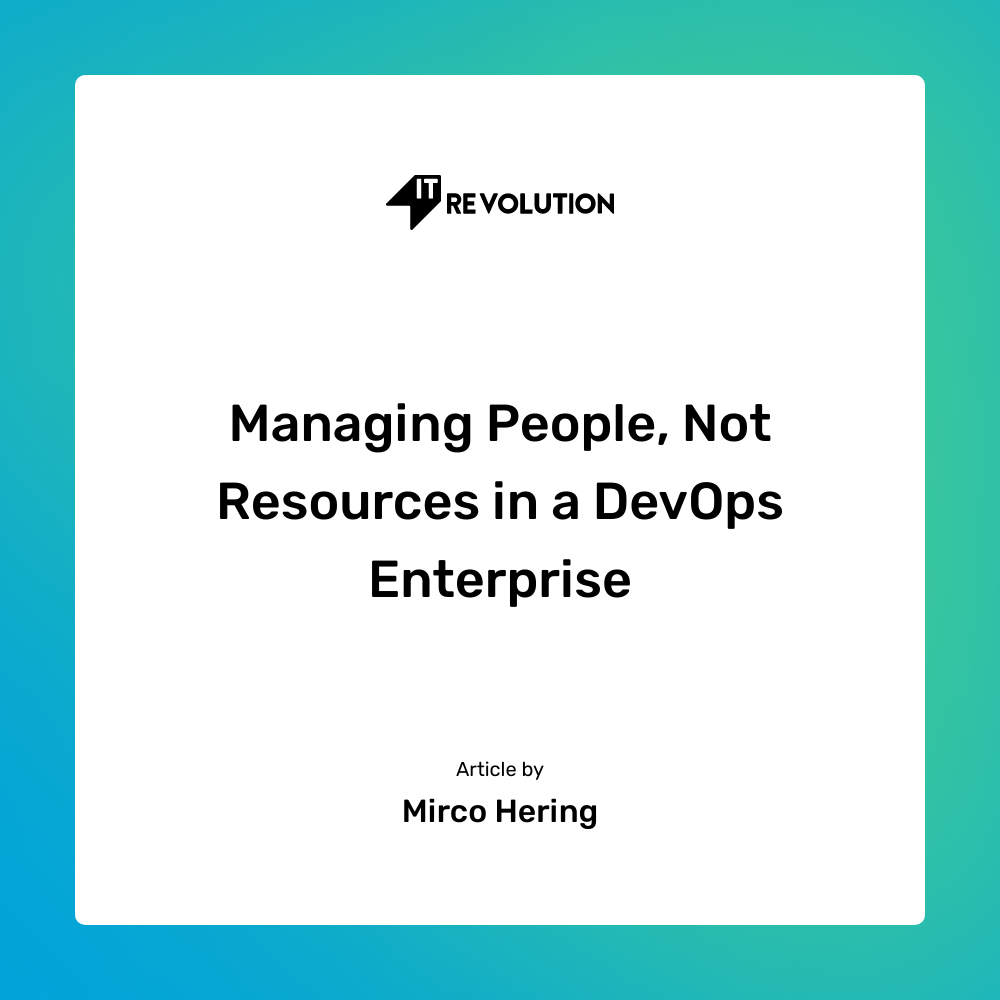 Managing People, Not Resources in a DevOps Enterprise - IT Revolution