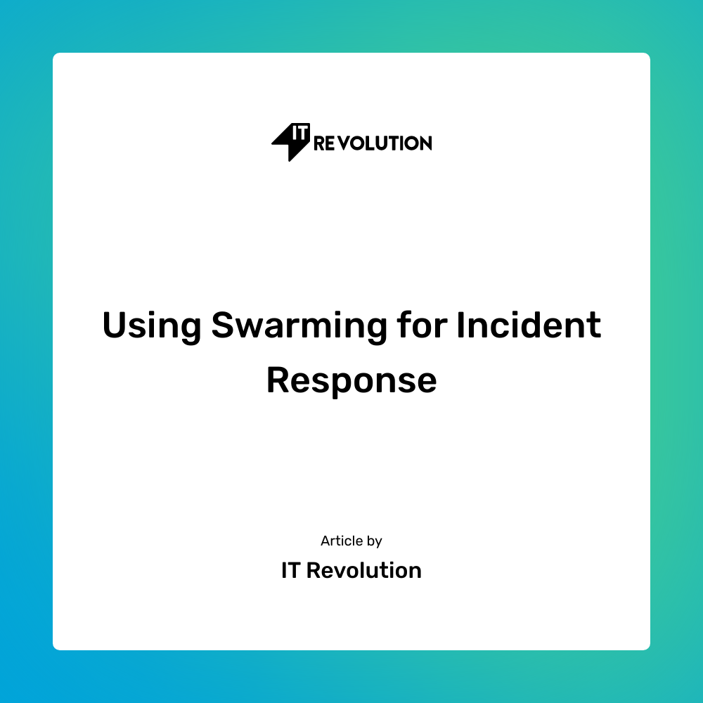 Using Swarming for Incident Response - IT Revolution