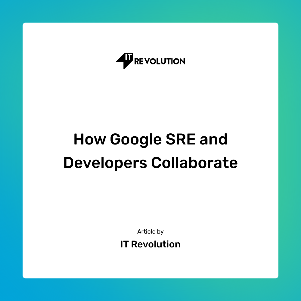 How Google SRE and Developers Collaborate - IT Revolution