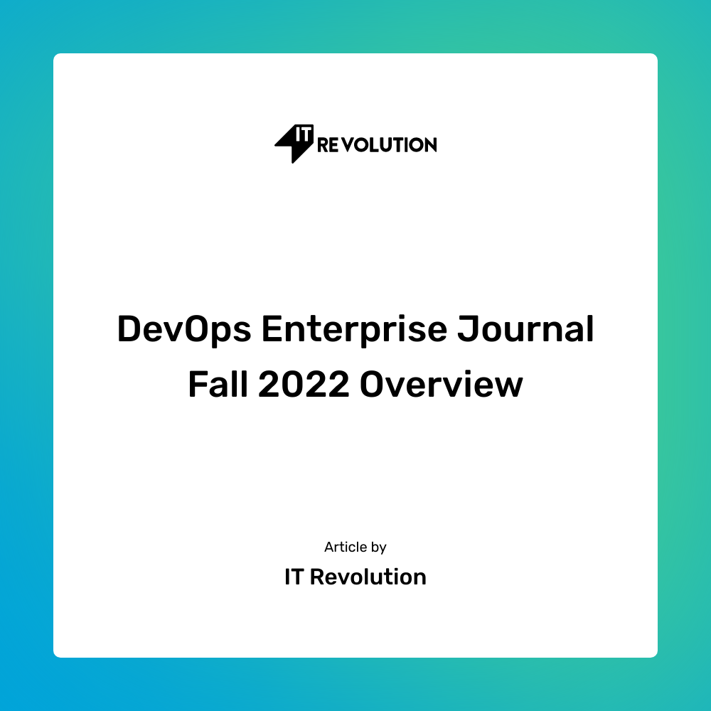 DevOps Enterprise Journal Fall 2022 Overview - IT Revolution