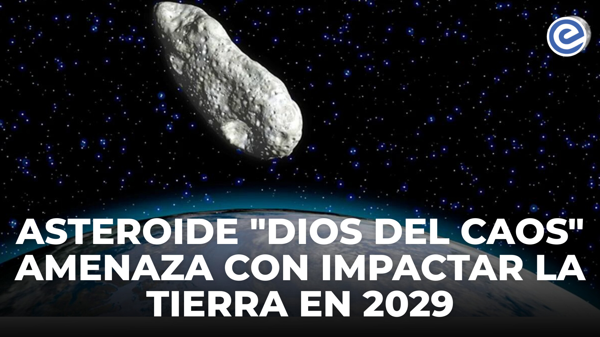 Asteroide "Dios del Caos" amenaza con impactar la Tierra en 2029