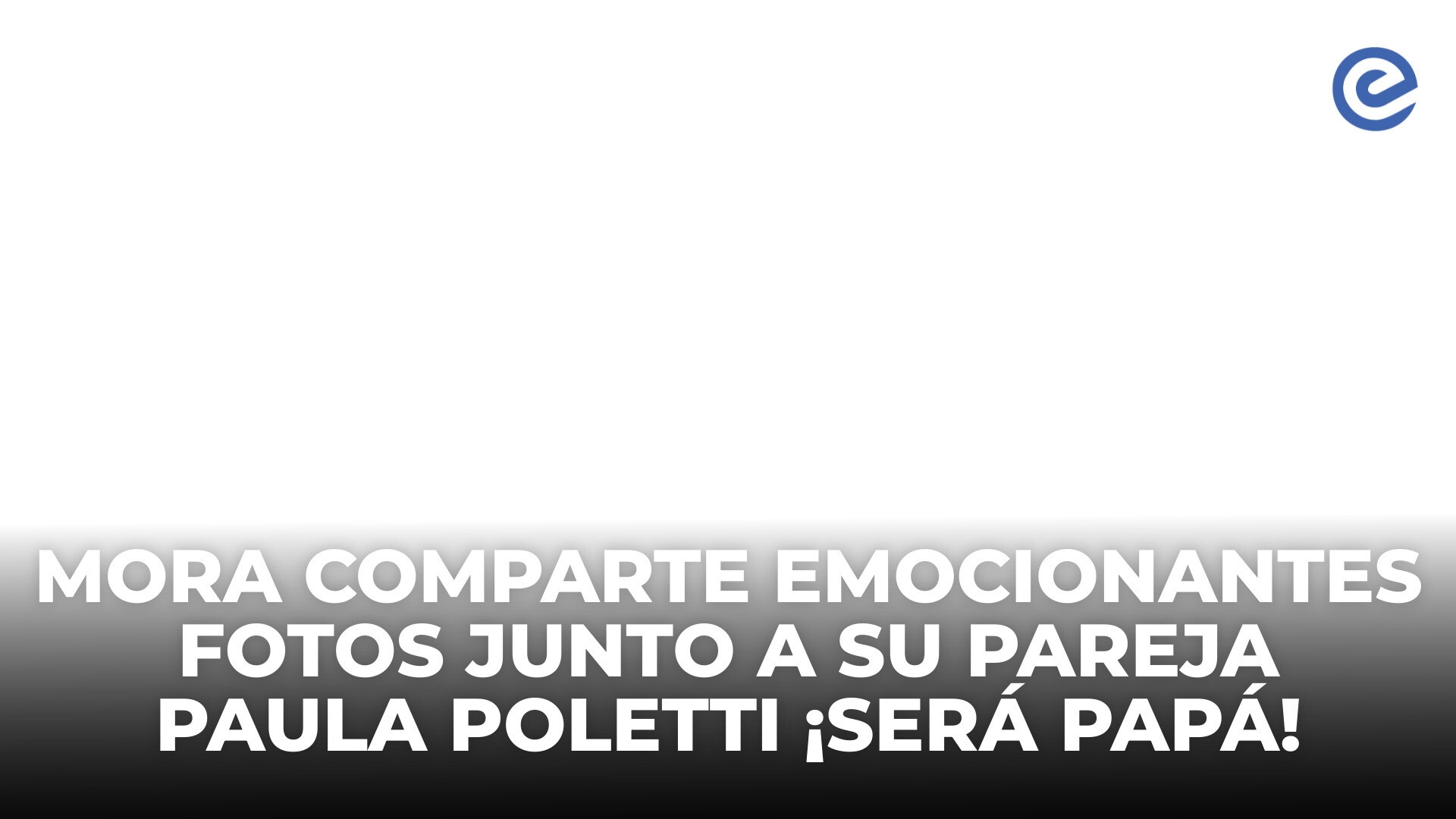 Mora comparte emocionantes fotos junto a su pareja Paula Poletti ¡Será ...