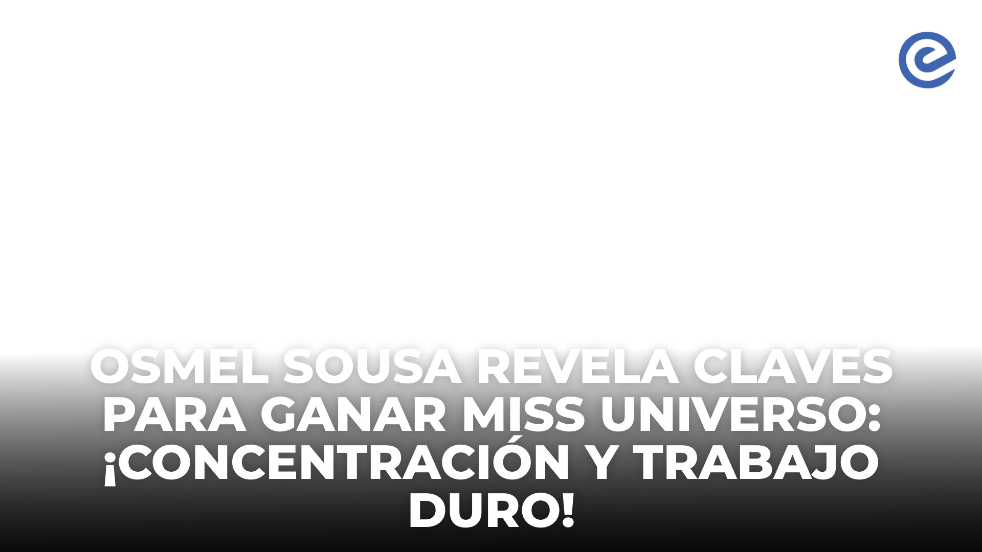 Osmel Sousa revela claves para ganar Miss Universo: ¡Concentración y trabajo duro!
