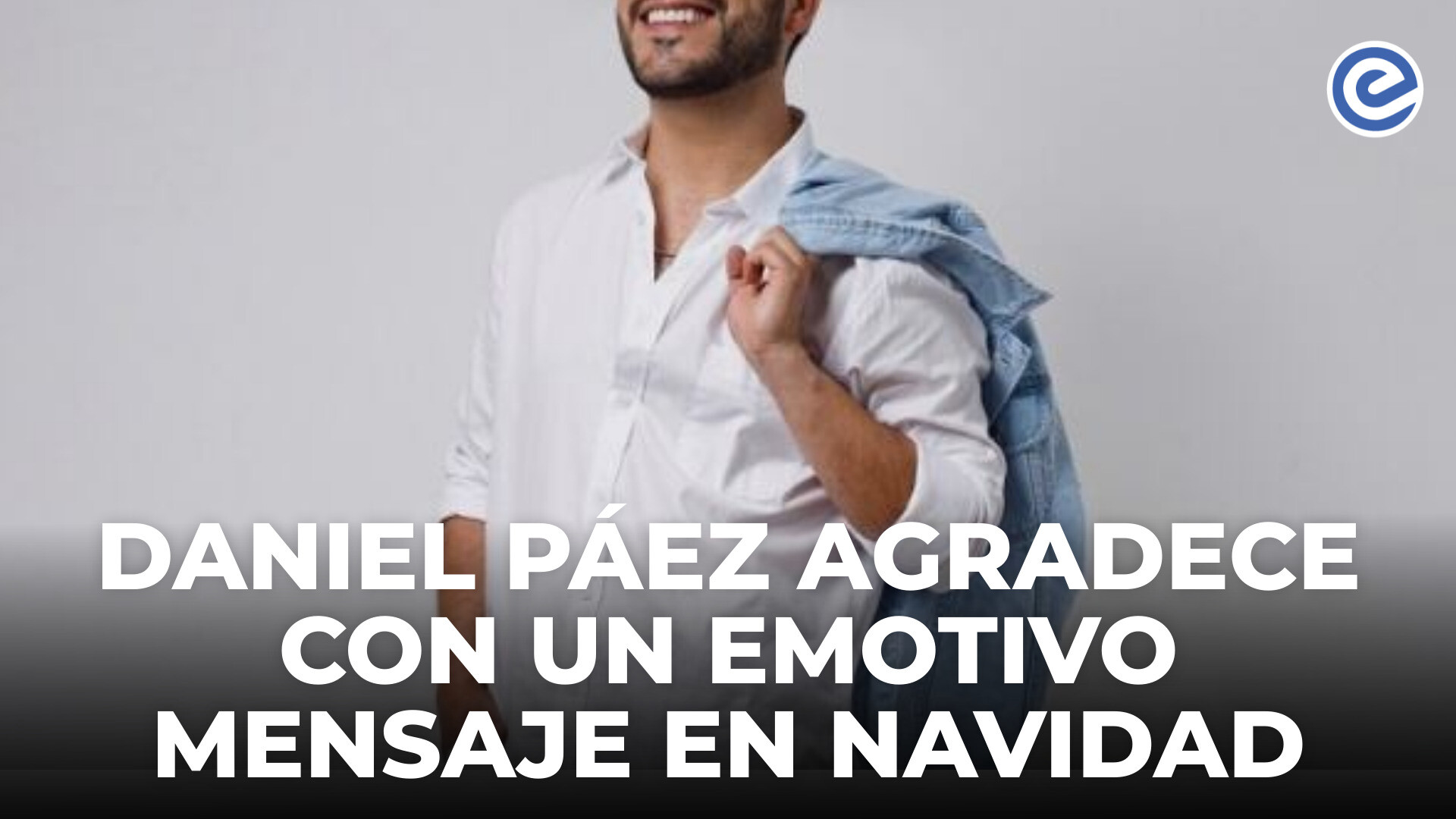 Daniel Páez agradece con un emotivo mensaje en Navidad