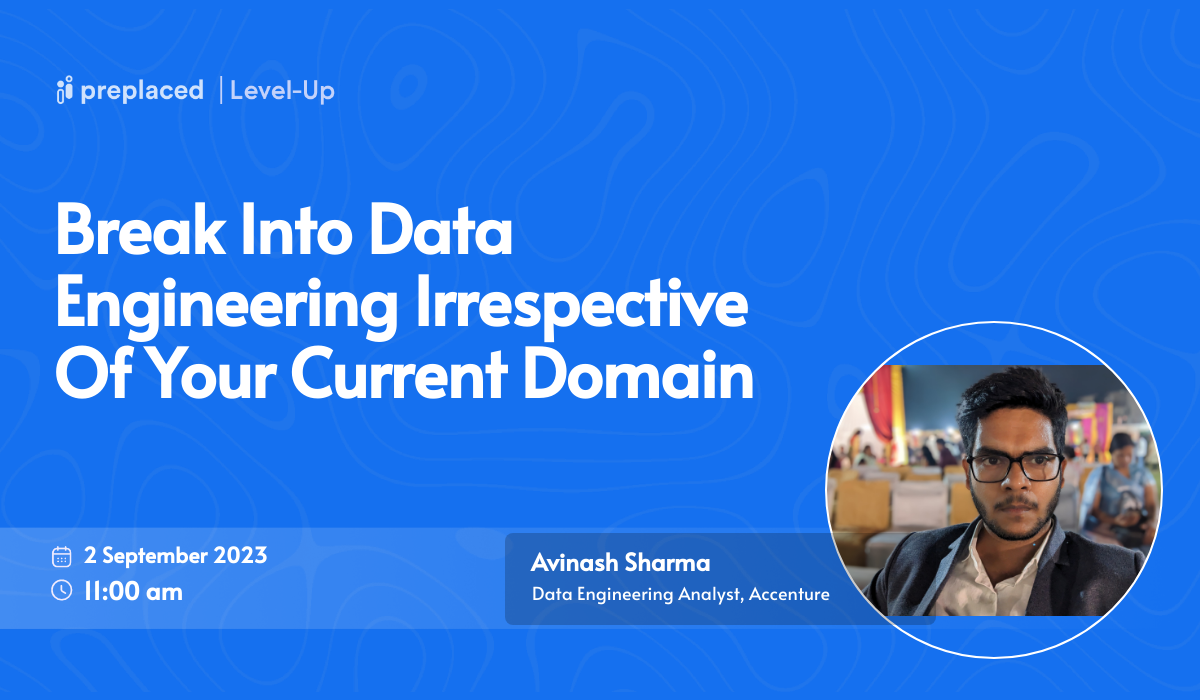 Break Into Data Engineering Irrespective Of Your Current Domain | Preplaced