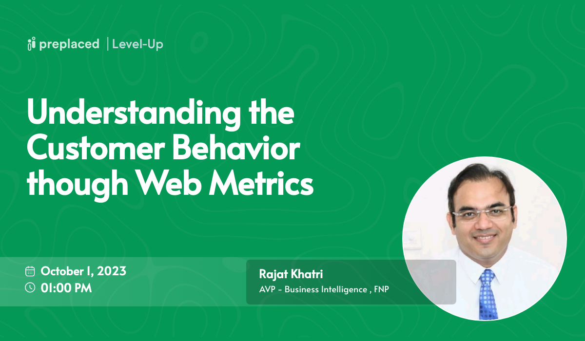 Understanding the Customer Behavior though Web Metrics | Preplaced