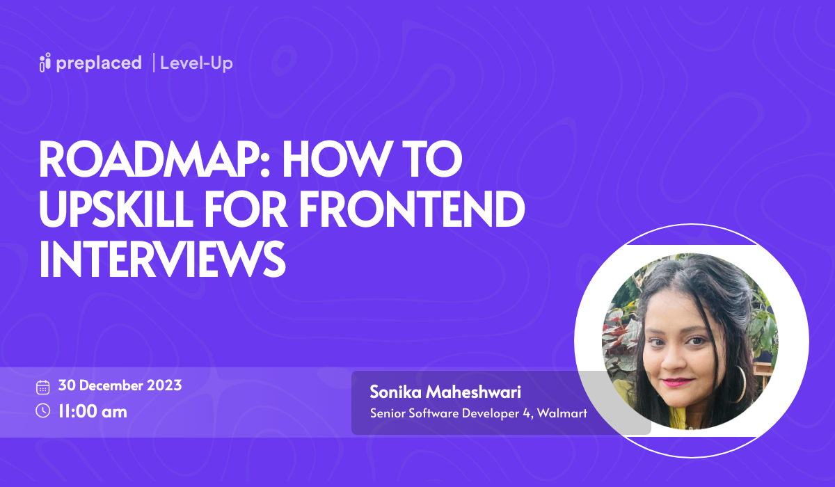 ROADMAP: HOW TO UPSKILL FOR FRONTEND INTERVIEWS | Preplaced