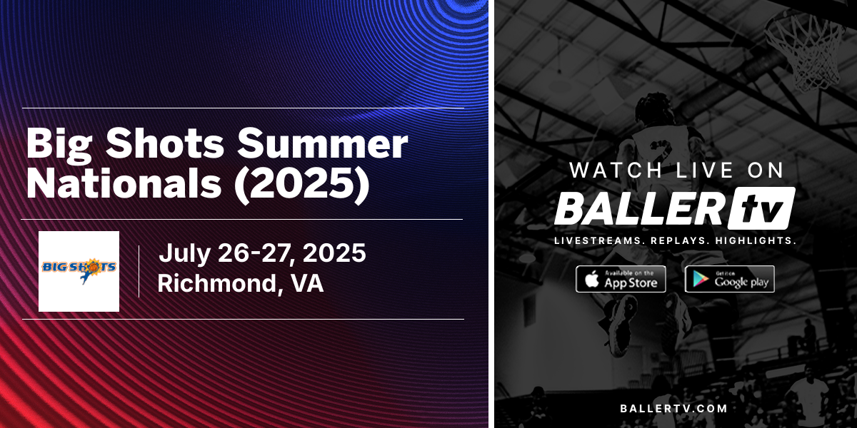 Watch the Big Shots Summer Nationals (2025) Livestream | BallerTV