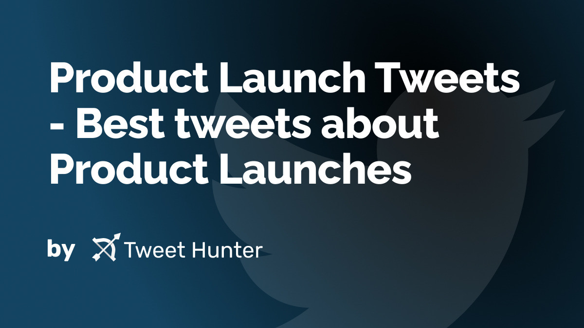 Product Launch Tweets - Best tweets about Product Launches - Tweet Hunter
