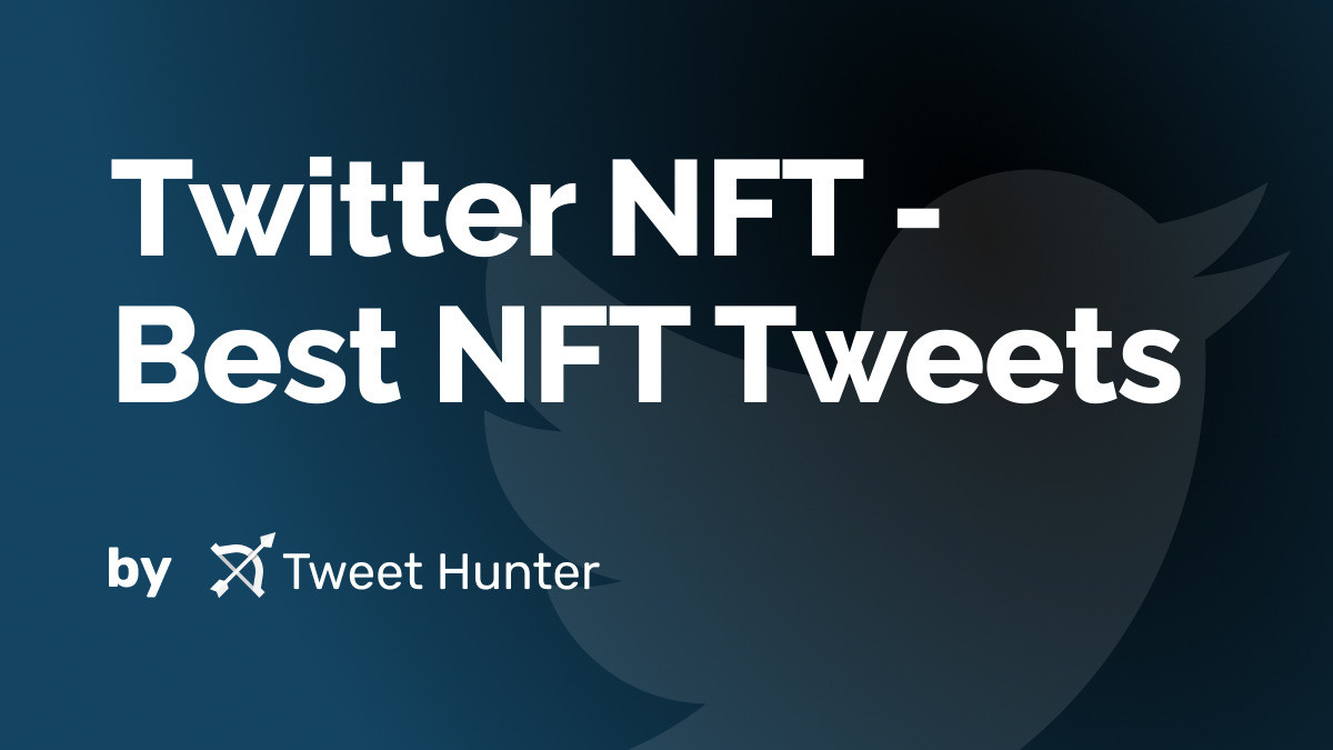 Twitter NFT - Best NFT Tweets - Tweet Hunter