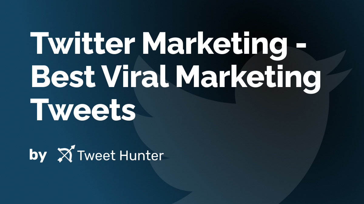 Twitter Marketing - Best Marketing Tweets from the Tweet Hunter community