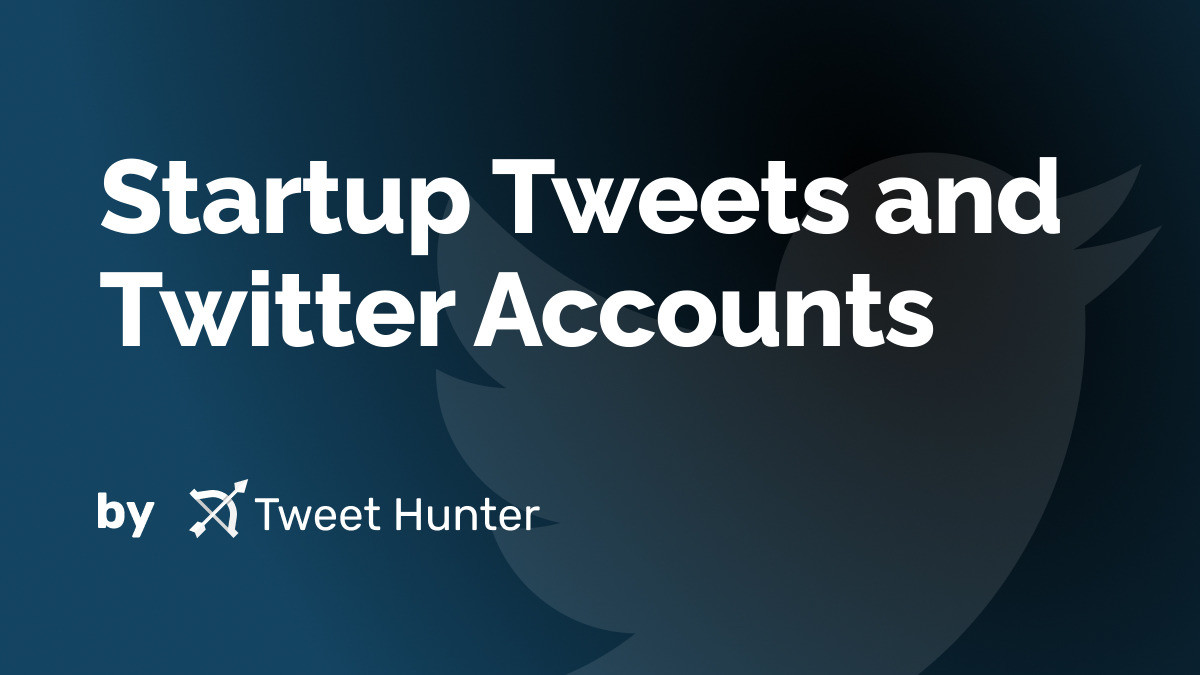 Startup Tweets and Twitter Accounts - Tweet Hunter
