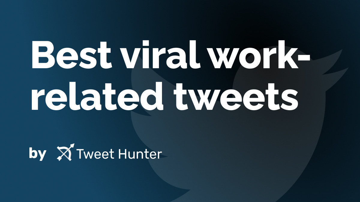 Best viral work-related tweets - Tweet Hunter