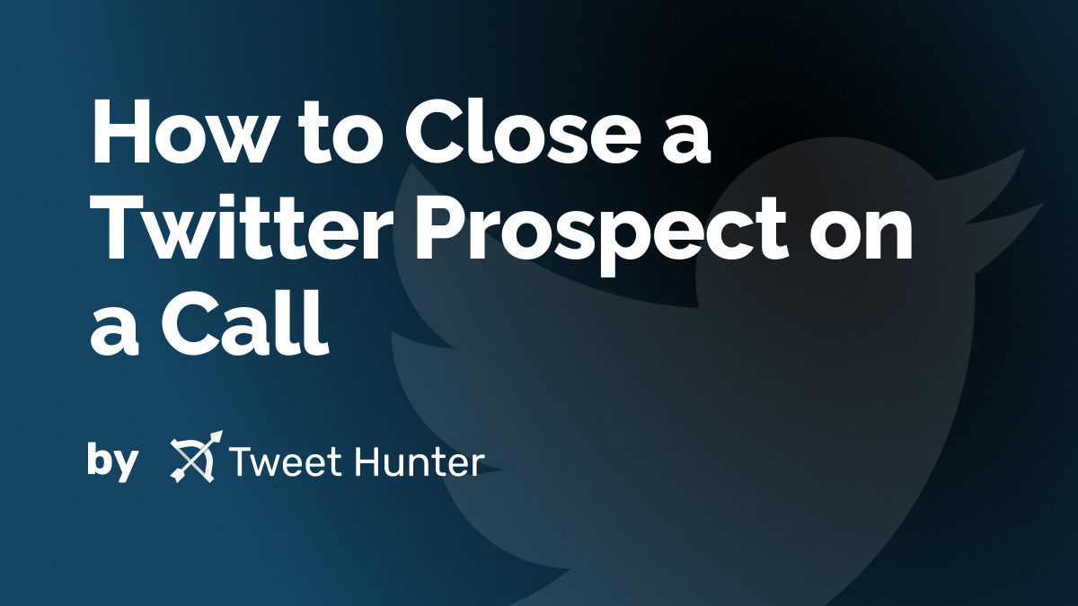Using Twitter for Sales - How to Close a Twitter Prospect on a Call ...